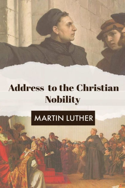 Address to the Christian Nobility by Martin Luther, Paperback | Barnes ...