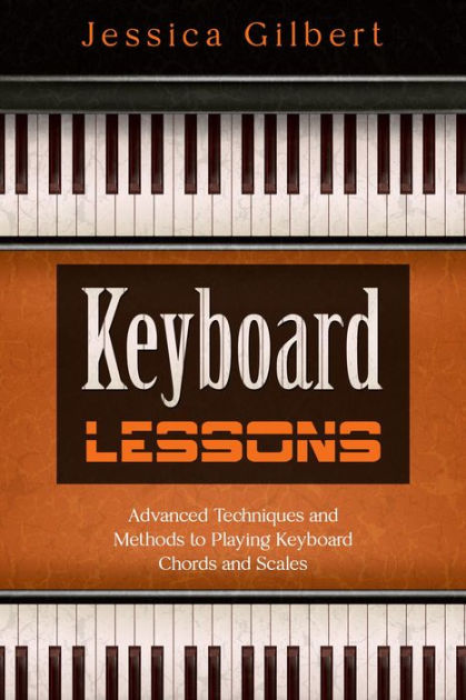 Keyboard Lessons: Advanced Techniques and Methods to Playing Keyboard ...