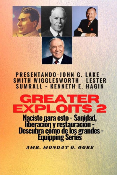 Greater Exploits - 2 - John G. Lake - Smith Wigglesworth - Lester ...