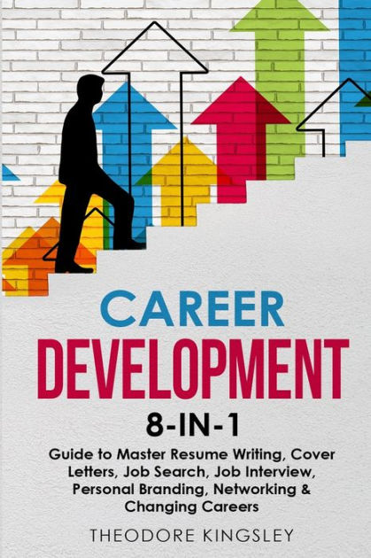 Career Development: 8-in-1 Guide to Master Resume Writing, Cover ...