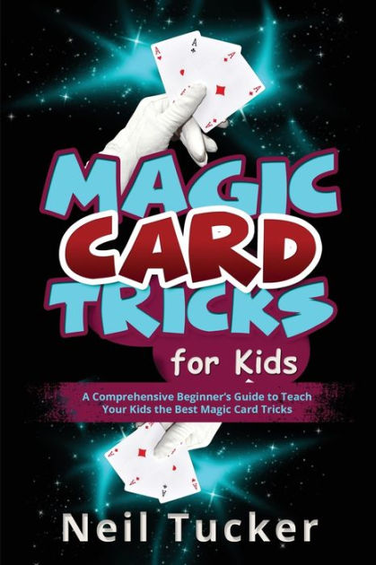 Magic Card Tricks for Kids: A Comprehensive Beginner's Guide to Teach ...