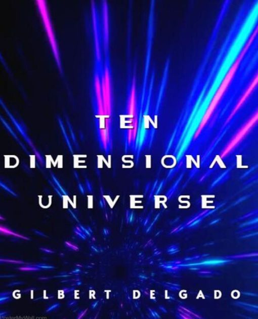 Ten-dimensional universe by GILBERT DELGADO | eBook | Barnes & Noble®