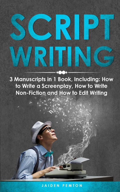 Scriptwriting: 3-in-1 Guide to Master Screenwriting, Movie Scripting ...