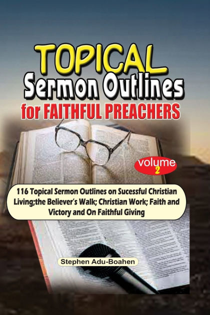 Topical Sermon Outlines for Faithful Preachers Vol 2.: 116 Topical ...