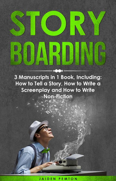 Story Boarding: 3-in-1 Guide to Master Storyboards, Writing Films, Non ...