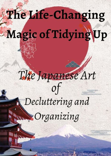 The Life-Changing Magic of Tidying Up: The Japanese Art of Decluttering ...