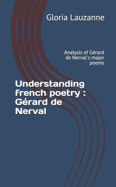 Understanding french poetry: Gï¿½rard de Nerval: Analysis of Gï¿½rard ...