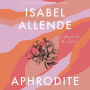 Aphrodite: A Memoir of the Senses by Isabel Allende, Gabra Zackman, TBD ...