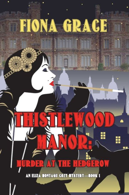 Thistlewood Manor: Murder at the Hedgerow (An Eliza Montagu Cozy ...