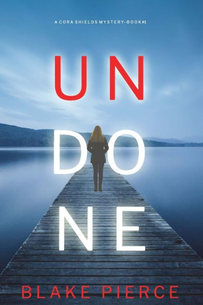 Undone (A Cora Shields Suspense Thriller-Book 1) by Blake Pierce ...