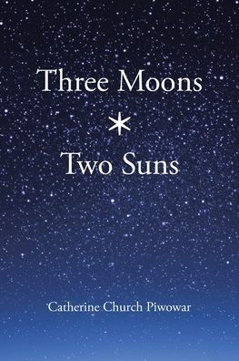 Three Moons * Two Suns by Catherine Church Piwowar, Paperback | Barnes ...
