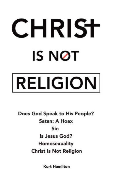 Christ Is Not Religion by Kurt Hamilton | eBook | Barnes & Noble®