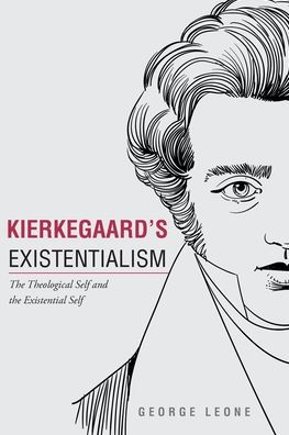 Kierkegaard's Existentialism: The Theological Self and the Existential ...