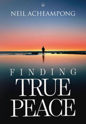 Finding True Peace by Neil Acheampong | NOOK Book (eBook) | Barnes & Noble®