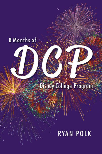 8 Months of DCP (Disney College Program) by Ryan Polk | eBook | Barnes ...