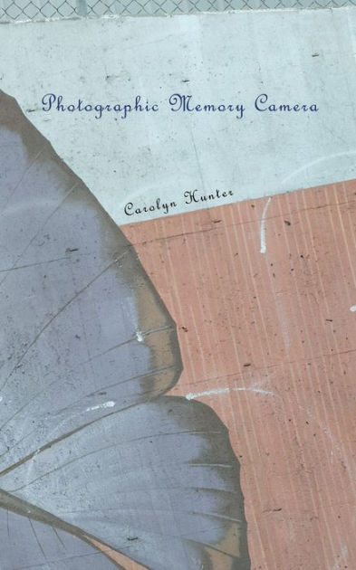 Photographic Memory Camera: poems & stories by Carolyn Hunter | eBook ...