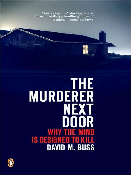The Murderer Next Door: Why the Mind Is Designed to Kill by David M ...
