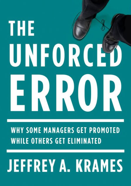 The Unforced Error: Why Some Managers Get Promoted While Others Get ...