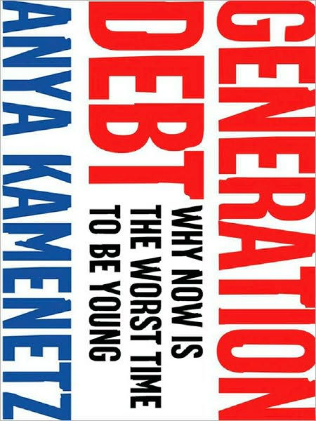 Generation Debt: How Our Future Was Sold Out for Student Loans, Bad ...