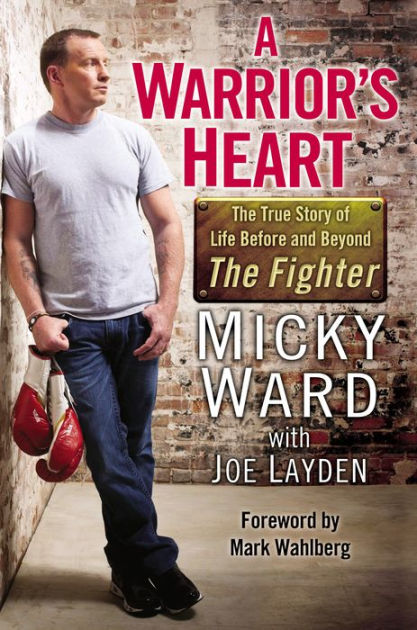 A Warrior's Heart: The True Story of Life Before and Beyond The Fighter ...