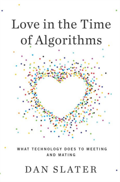 Love in the Time of Algorithms: What Technology Does to Meeting and ...