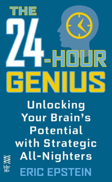 The 24-Hour Genius: Unlocking Your Brain's Potential with Strategic All ...