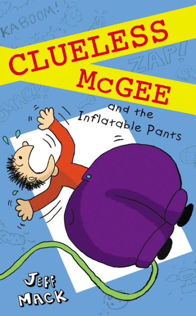 Clueless McGee and The Inflatable Pants: Book 2 by Jeff Mack | eBook ...