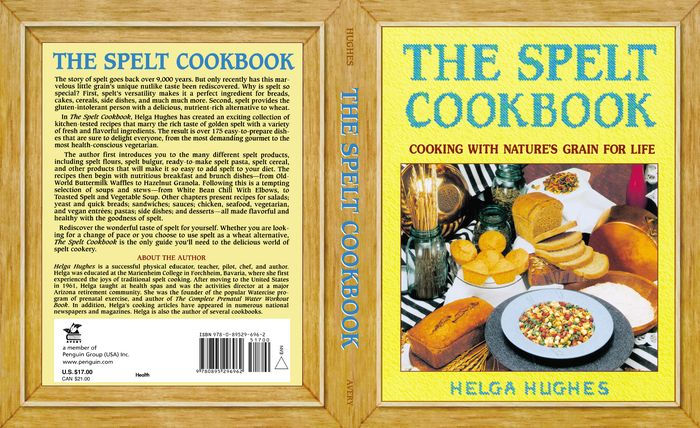 The Spelt Cookbook: Cooking with Nature's Grain for Life by Helga ...