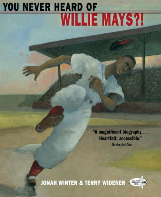 You Never Heard of Willie Mays?! by Jonah Winter, Terry Widener ...
