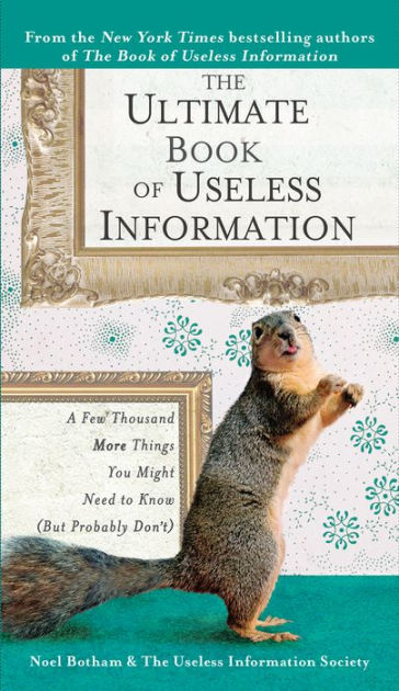 The Ultimate Book of Useless Information: A Few Thousand More Things ...