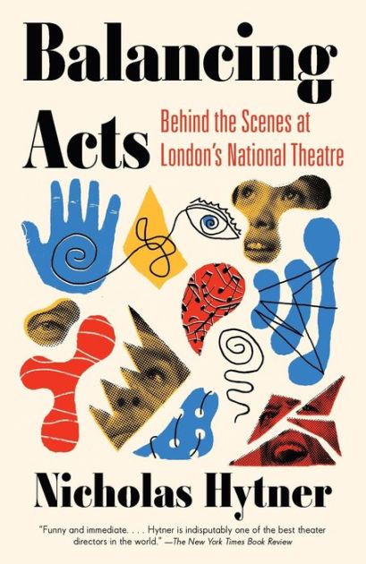 Balancing Acts: Behind the Scenes at London's National Theatre by ...