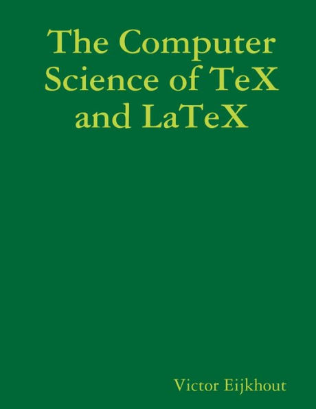 The Computer Science of TeX and LaTeX by Victor Eijkhout, Paperback ...