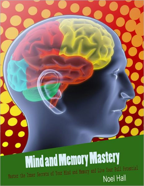 Mind and Memory Mastery - Master the Inner Secrets of Your Mind and ...