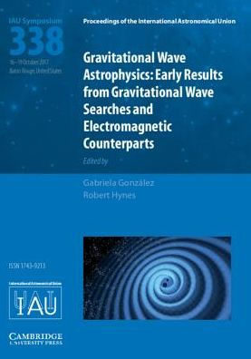 Gravitational Wave Astrophysics (IAU S338): Early Results from ...