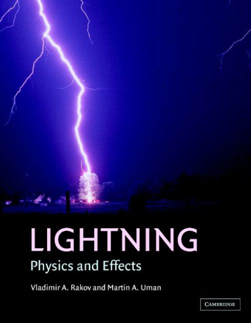 Lightning: Physics and Effects by Vladimir A. Rakov, Martin A. Uman ...