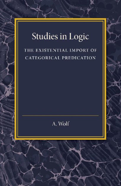 The Existential Import of Categorical Predication: Studies in Logic by ...
