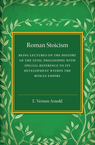 Roman Stoicism: Being Lectures on the History of the Stoic Philosophy ...