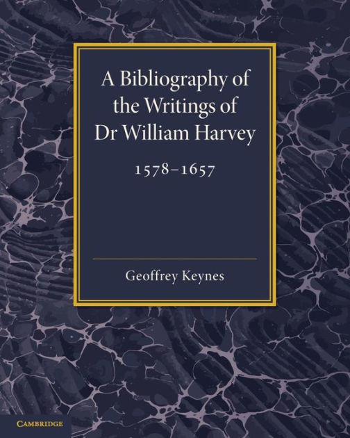 A Bibliography of the Writings of Dr William Harvey: 1578-1657 by ...