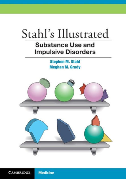 Stahl's Illustrated Substance Use and Impulsive Disorders by Stephen M ...