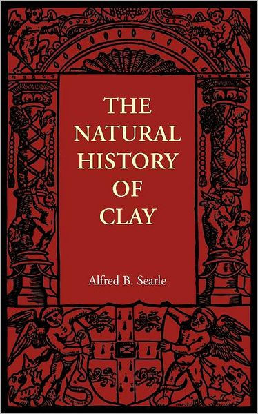 The Natural History of Clay by Alfred B. Searle | eBook | Barnes & Noble®