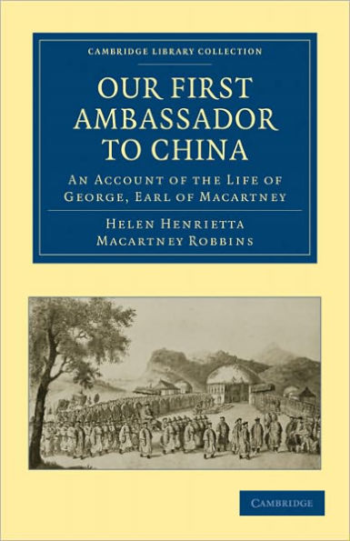 Our First Ambassador to China: An Account of the Life of George, Earl ...