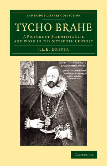 Tycho Brahe: a picture of scientific life and work in the sixteenth ...