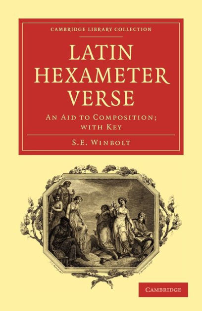 Latin Hexameter Verse: An Aid to Composition; with Key by S. E. Winbolt ...