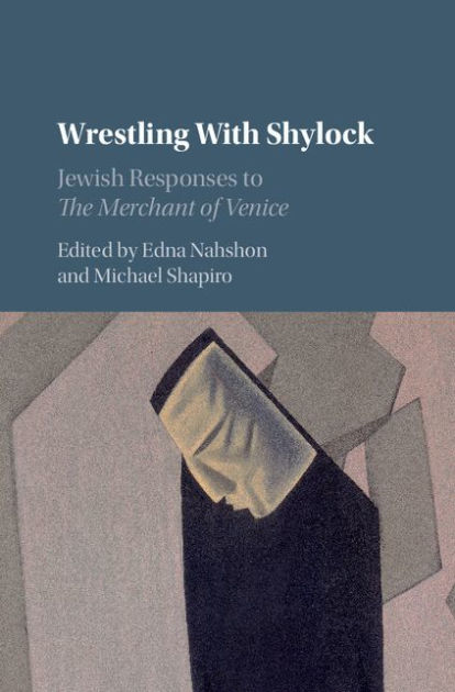 Wrestling with Shylock: Jewish Responses to The Merchant of Venice by ...