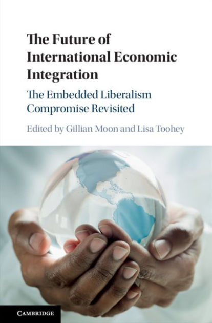 The Future of International Economic Integration: The Embedded ...