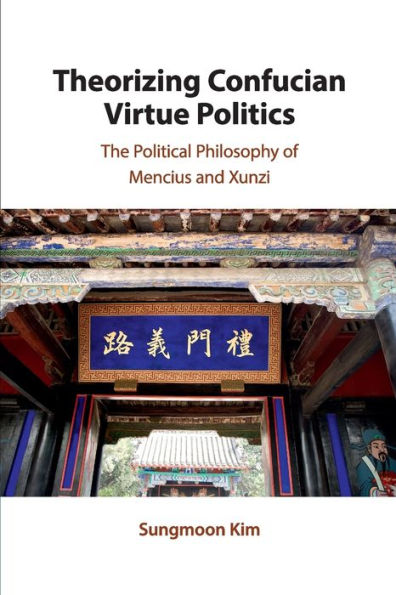 Theorizing Confucian Virtue Politics: The Political Philosophy of ...