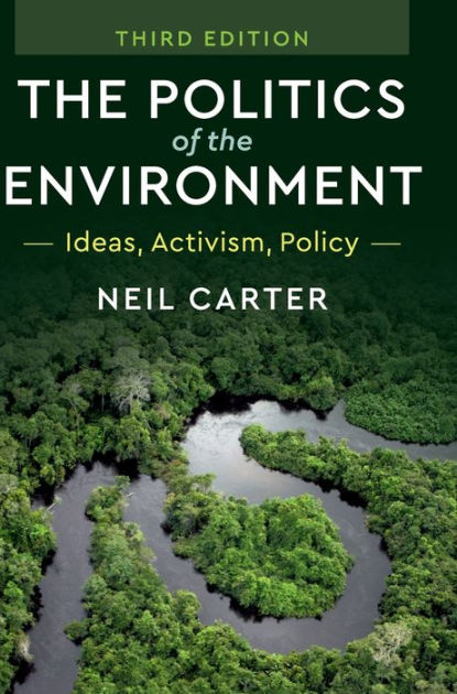 The Politics of the Environment: Ideas, Activism, Policy by Neil Carter ...