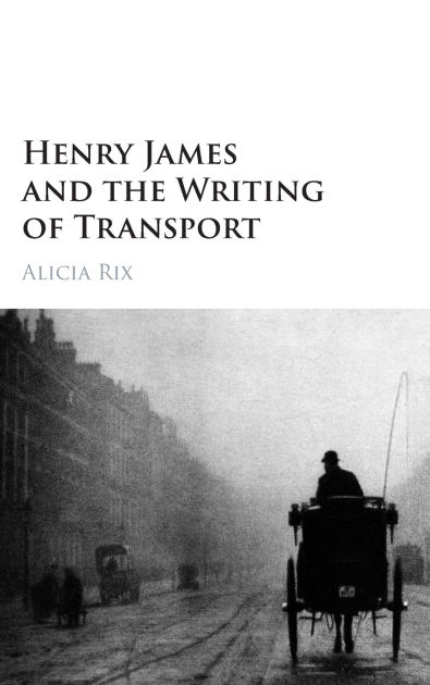 Henry James and the Writing of Transport by Alicia Rix, Hardcover ...