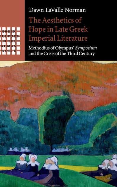 The Aesthetics of Hope in Late Greek Imperial Literature: Methodius of ...