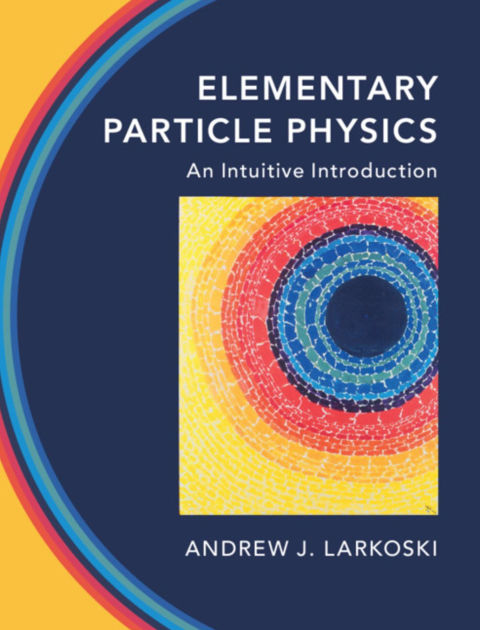 Elementary Particle Physics: An Intuitive Introduction by Andrew J ...